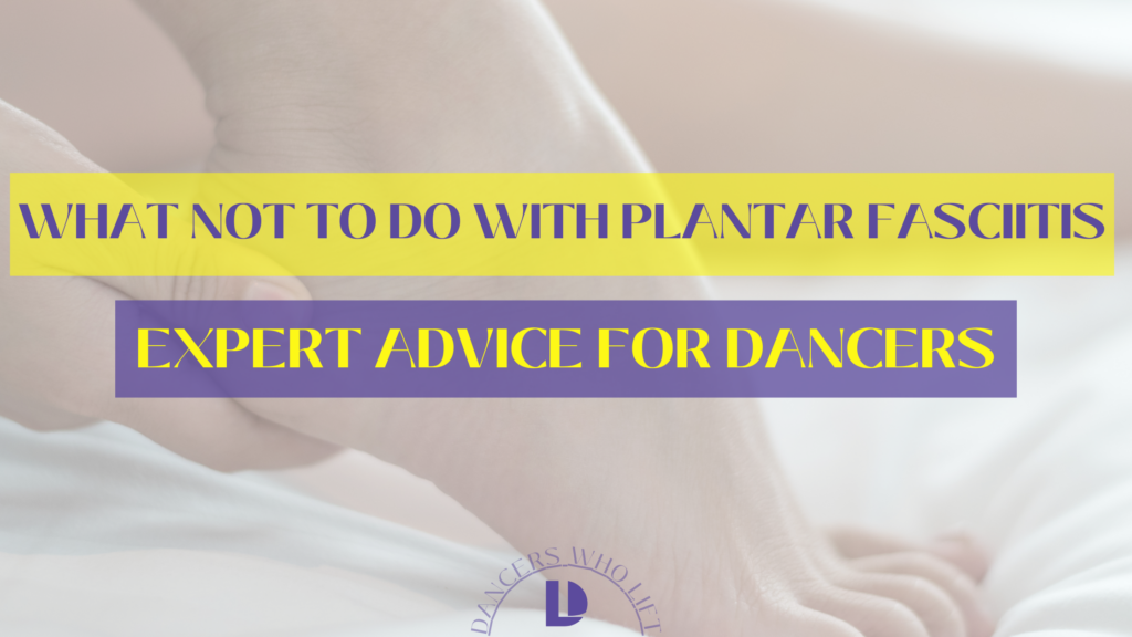 What Not to Do With Plantar Fasciitis: Expert Advice for Dancers